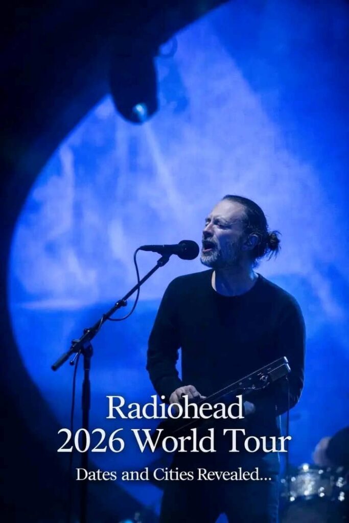 Radiohead Announces 2026 World Tour — Dates and Cities Revealed ...