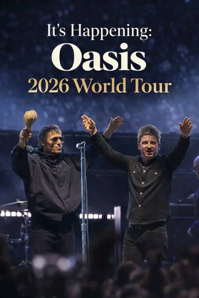It’s Happening: Oasis Unite for Explosive 2026 World Tour — Dates ...